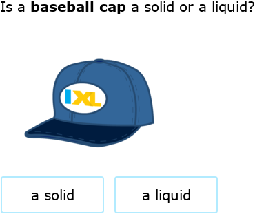IXL | Classify solids and liquids | Kindergarten science