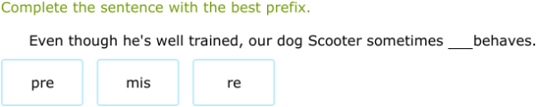 IXL | Use the prefixes pre-, re-, and mis- | 4th grade language arts