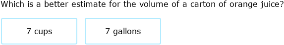IXL | Which customary unit of volume is appropriate: cups or gallons ...